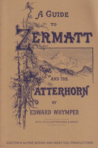 A Guide to Zermatt and the Matterhorn by Edward Whymper | Goodreads