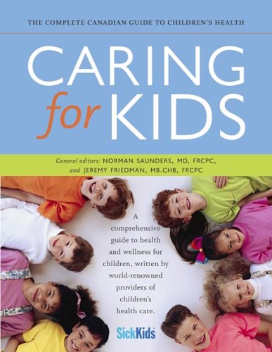 Caring for Kids: The Complete Canadian Health Guide for Children by ...
