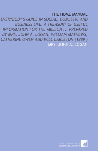 The Home Manual: Everybody's Guide in Social, Domestic and Business ...