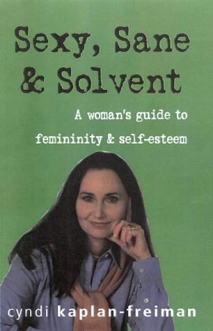 Sexy, Sane and Solvent: A Woman's Guide to Feminity and Self-Esteem by ...
