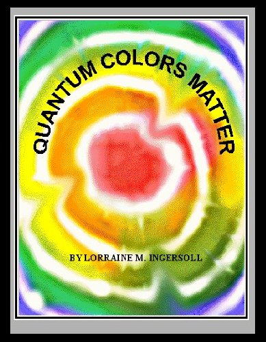 Quantum Colors Matter by Lorraine M. Ingersoll | Goodreads