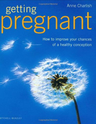 Getting Pregnant : How to Improve Your Chances of a Healthy Conception ...