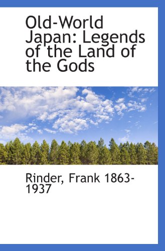 Old World Japan: Legends of the Land of the Gods by Frank Rinder ...