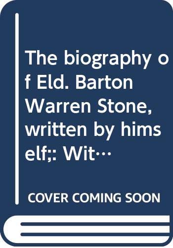 The biography of Eld. Barton Warren Stone, written by himself;: With ...