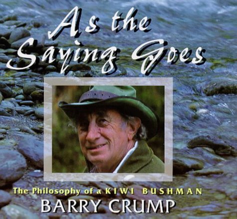 As the saying goes: The philosophy of a Kiwi bushman by Barry Crump ...