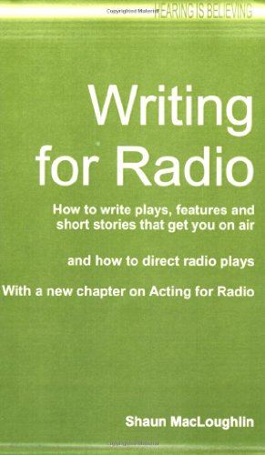 Writing for Radio: How to Write Plays, Features and Short Stories That ...
