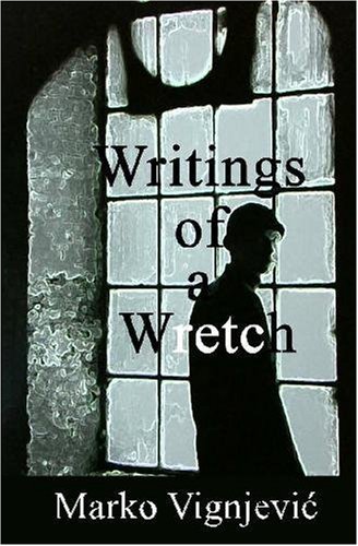 Writings of a Wretch by Marko Vignjević | Goodreads