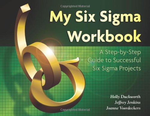 My Six Sigma Workbook: A Step-By-Step Guide to Successful Six Sigma ...