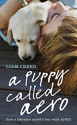 A Puppy Called Aero: How a Labrador Saved a Boy with ADHD by Liam Creed | Goodreads