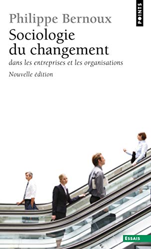 Sociologie du changement. dans les entreprises et (Points essais) by ...