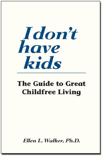 I Don't Have Kids. The Guide to Great Childfree Living by Ellen L ...