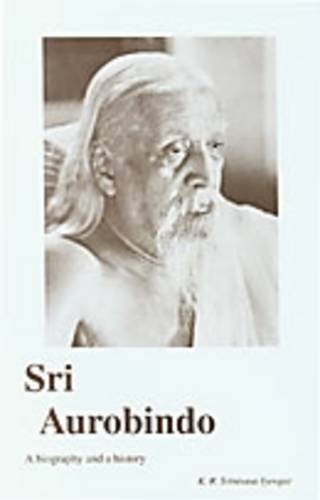 Sri Aurobindo a Biography and a History by K.R. Srinivasa Iyengar ...