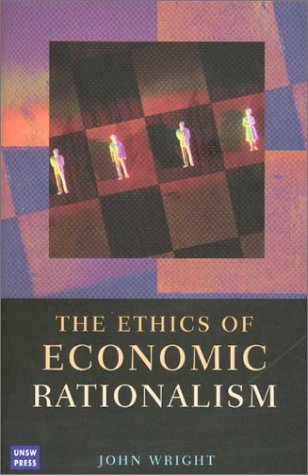 Ethics of Economic Rationalism by John Wright | Goodreads