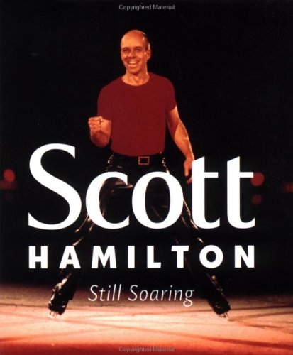 Scott Hamilton: Still Soaring (Little Books) by Gregory Nicoll | Goodreads