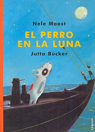 El perro en la luna (Spanish Edition) by Nele Moost | Goodreads