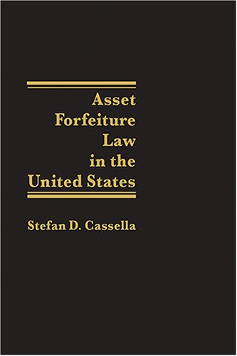 Asset Forfeiture Law in the United States by Stefan D. Cassella | Goodreads