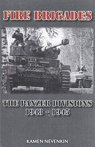 Fire Brigades: The Panzer Divisions 1943 1945 by Kamen Nevenkin | Goodreads