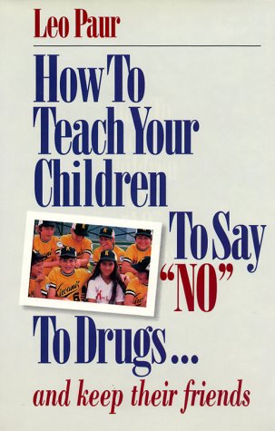 How to Teach Your Children to Say No to Drugs and Keep Their Friends by ...