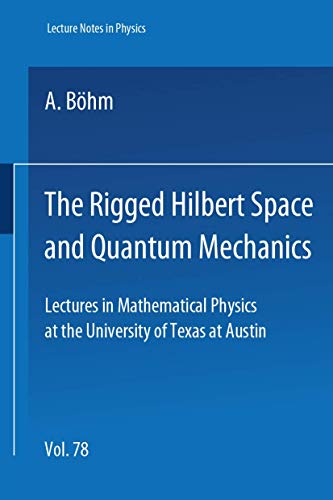 The Rigged Hilbert Space and Quantum Mechanics: Lectures in ...