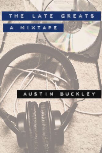 The Late Greats (A Mixtape) by Austin Buckley | Goodreads