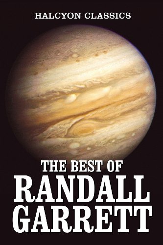 The Best of Randall Garrett: 43 Novels and Short Stories (Unexpurgated ...