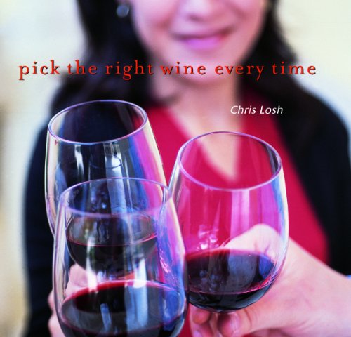 Pick the Right Wine Every Time by Chris Losh | Goodreads