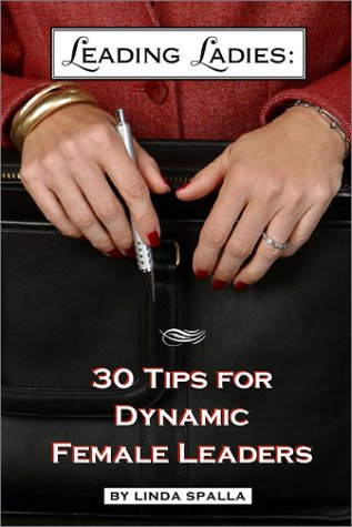 Leading Ladies: 30 Tips for Dynamic Female Leaders by Linda Spalla ...