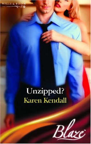 Unzipped? (Blaze Romance) by Karen Kendall | Goodreads
