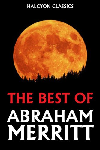 The Best of Abraham Merritt (Unexpurgated Edition) by A. Merritt ...