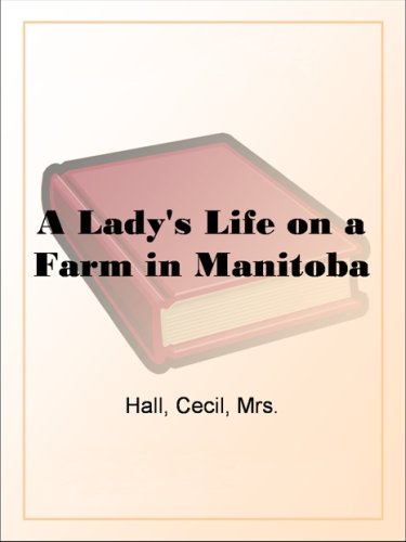A Lady's Life on a Farm in Manitoba by Cecil Hall | Goodreads