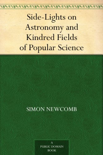 Side-Lights on Astronomy and Kindred Fields of Popular Science by Simon ...