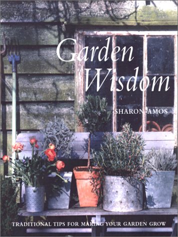 Garden Wisdom: Traditional Tips for Making Your Garden Grow by Sharon ...