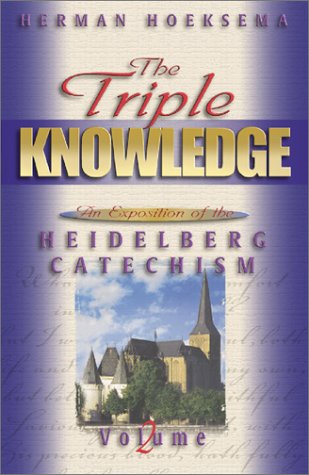 The Triple Knowledge: An Exposition of the Heidelberg Catechism by ...