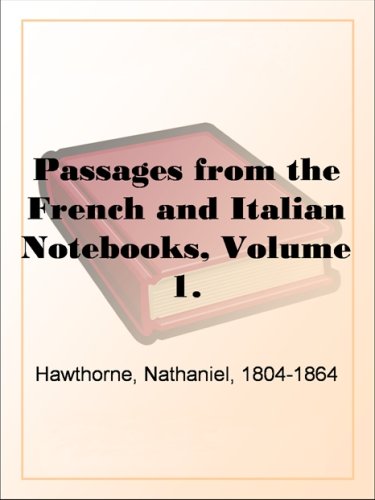 Passages from the French and Italian Note-Books of Nathaniel Hawthorne ...