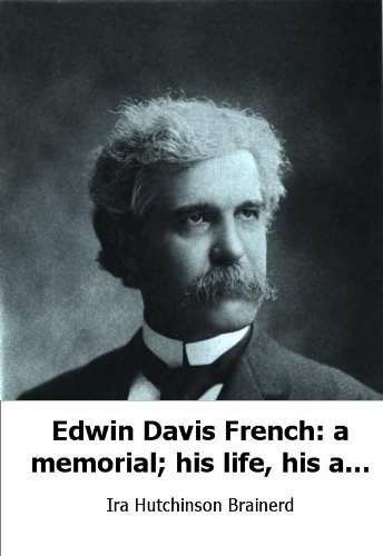 "Edwin Davis French: a memorial; his life, his art" by Ira Hutchinson ...