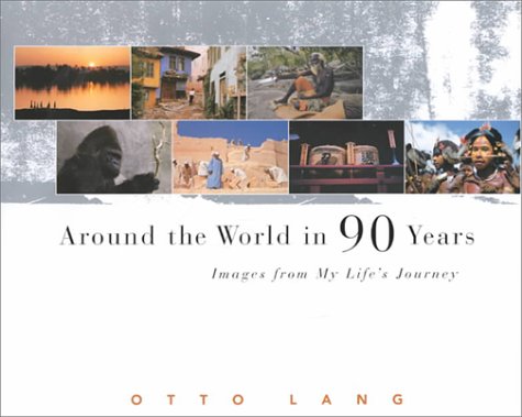 Around the World in 90 Years: Images from My Life's Journey by Otto Lang | Goodreads