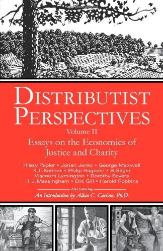 Distributist Perspectives: Volume II: Essays on the Economics of ...