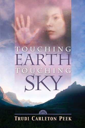 Touching Earth, Touching Sky by Trudi Carleton Peek | Goodreads