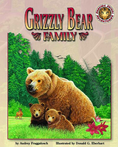 Grizzly Bear Family (Amazing Animal Adventures) by Audrey Fraggalosch ...