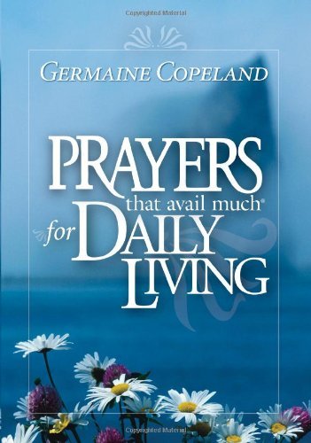 Prayers That Avail Much For Daily Living By Germaine Copeland Goodreads