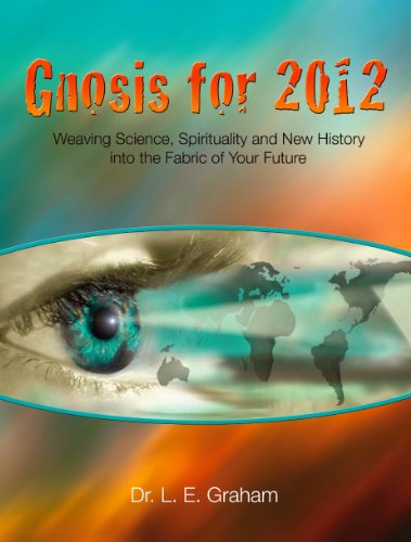 GNOSIS for 2012: Weaving Science, Spirituality and New History into the ...