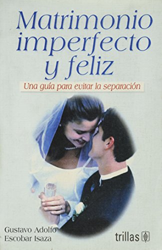 Matrimonio Imperfecto y Feliz by Gustavo Adolfo Escobar Isaza | Goodreads