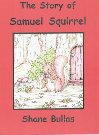 The Story of Sammy Squirrel by Shane Bullas | Goodreads