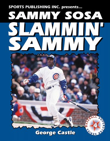 Sammy Sosa: Slammin' Sammy by George Castle | Goodreads