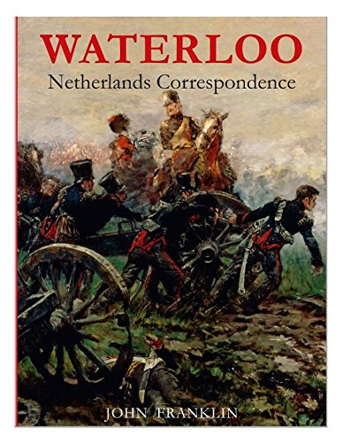 Waterloo Netherlands Correspondence: v. 1: Letters and Reports from ...