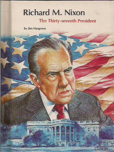 Richard M. Nixon: The Thirty-Seventh President by Jim Hargrove | Goodreads