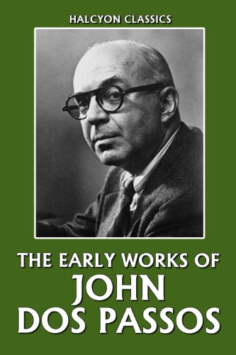 The Early Works of John Dos Passos (Unexpurgated Edition) by John Dos Passos | Goodreads