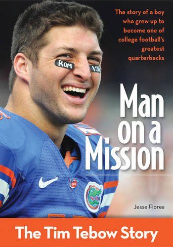 Man On A Mission: The Tim Tebow Story by Jesse Florea | Goodreads