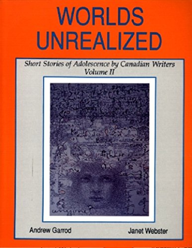 Worlds Unrealized: Short Stories of Adolescence by Canadian Writers ...