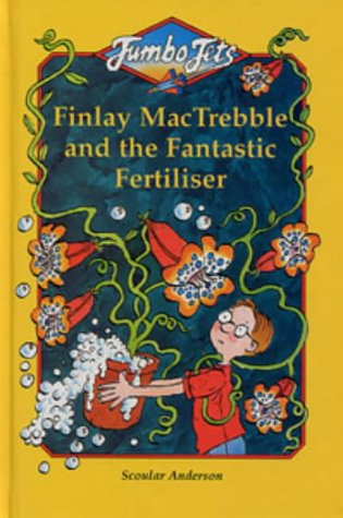 Jumbo Jets: Finlay MacTrebble and the Fantastic Fertiliser by Scoular ...